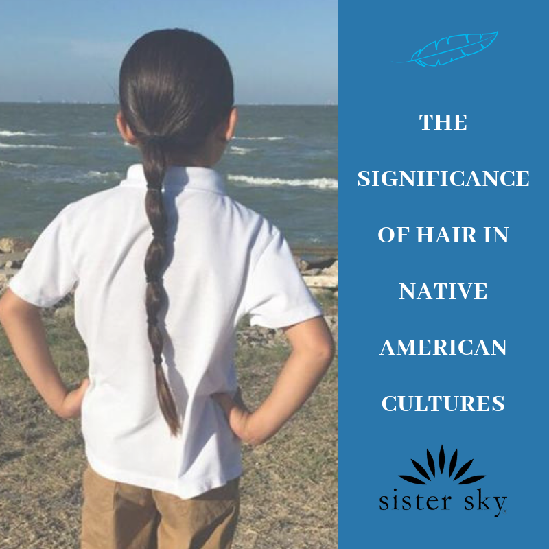 The Significance Of Hair In Native American Culture – Sister Sky